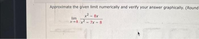 Solved Approximate the given limit numerically and verify | Chegg.com