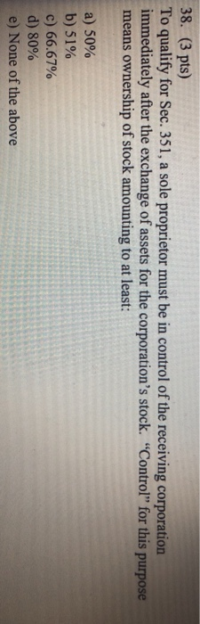 Solved 38. (3 pts) To qualify for Sec. 351, a sole | Chegg.com