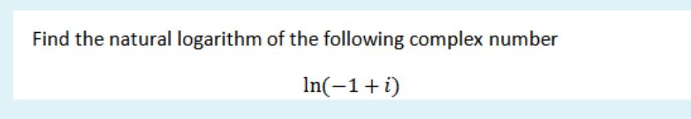 Solved Find the natural logarithm of the following complex | Chegg.com