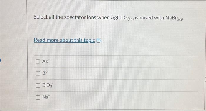 Solved Select all the spectator ions when AgClO3(aq) is | Chegg.com