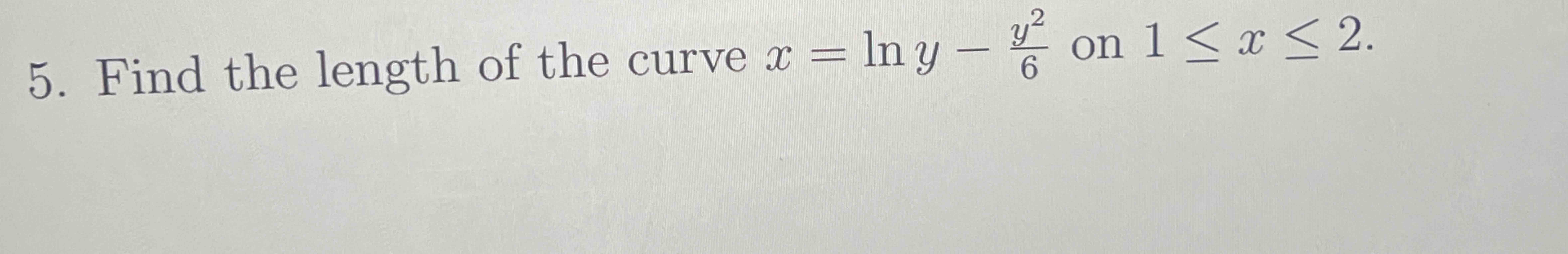 Solved Find the length of the curve x=lny-y26 ﻿on 1≤x≤2. | Chegg.com