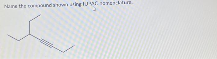 Solved Name the compound shown using IUPAC nomenclature. | Chegg.com
