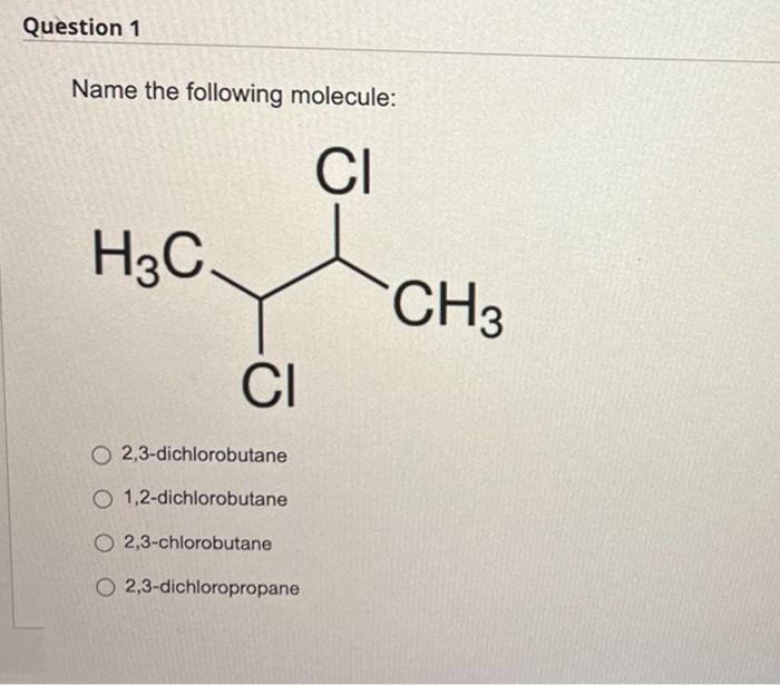 Solved Name the following molecule: 2,3-dichlorobutane | Chegg.com