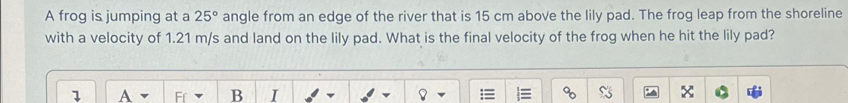 Solved A frog is jumping at a 25° ﻿angle from an edge of the | Chegg.com