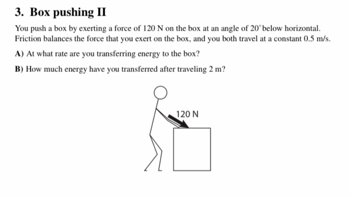 Solved 3. Box pushing II You push a box by exerting a force | Chegg.com