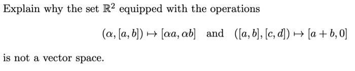Solved Explain why the set R2 equipped with the operations | Chegg.com