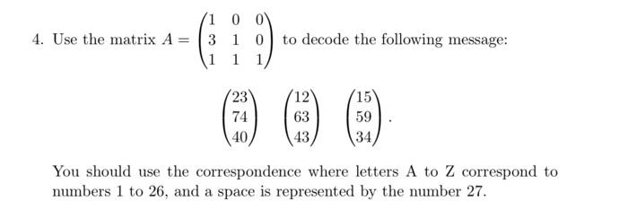 Solved Use the matrix A=⎝⎛131011001⎠⎞ to decode the | Chegg.com