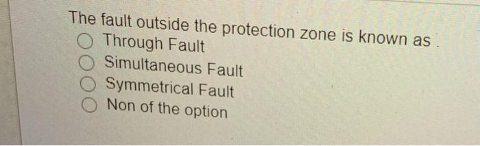 Solved The fault outside the protection zone is known as | Chegg.com