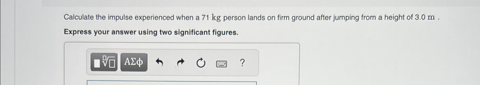 Solved Calculate the impulse experienced when a 71kg ﻿person | Chegg.com