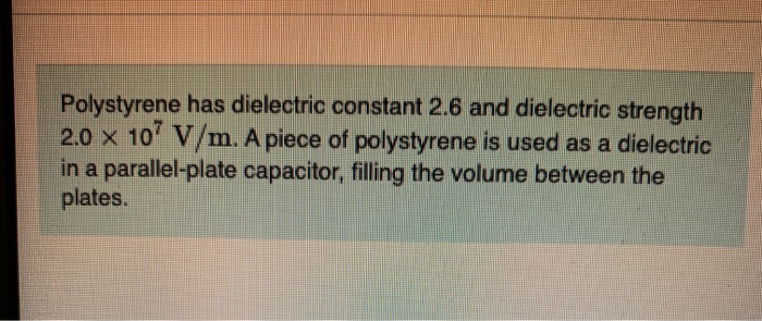 Solved Polystyrene has dielectric constant 2.6 and | Chegg.com