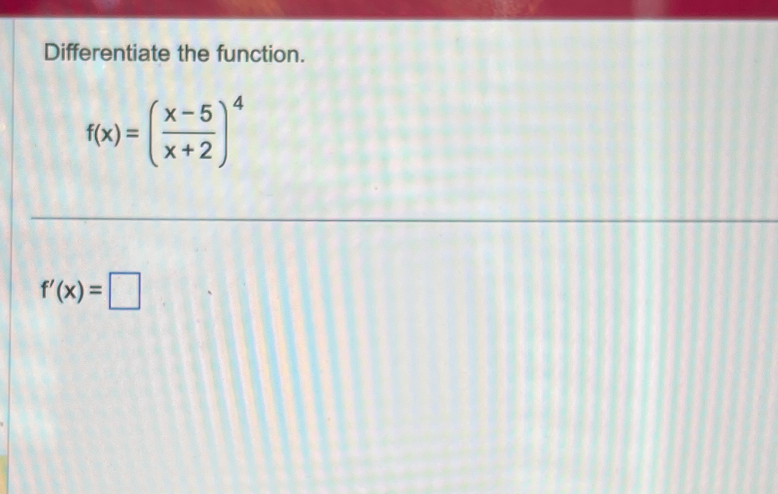Solved Differentiate the function.f(x)=(x-5x+2)4f'(x)= | Chegg.com