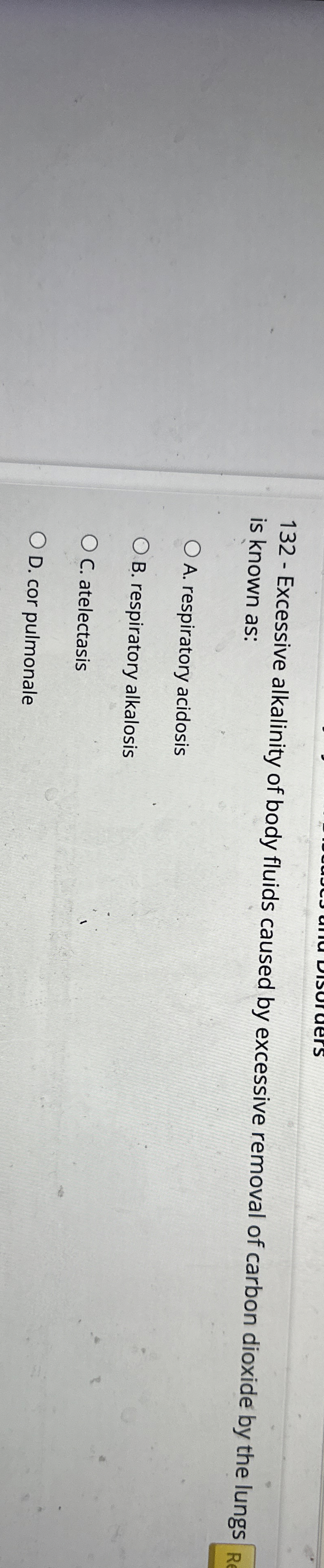 Solved 132 - ﻿Excessive alkalinity of body fluids caused by | Chegg.com