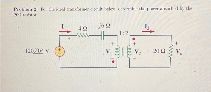 Solved Problem 2: For the ideal transformer circuit below, | Chegg.com