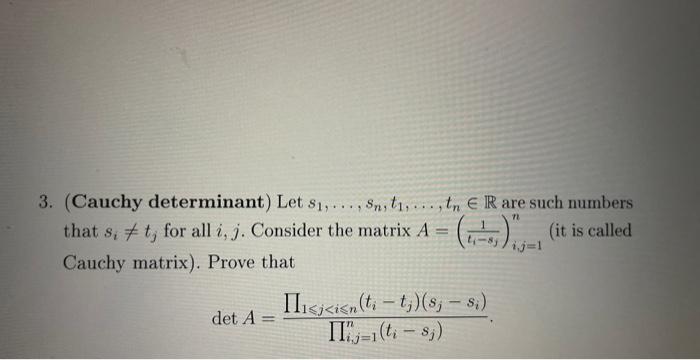 Solved 3. (Cauchy determinant) Let s1,…,sn,t1,…,tn∈R are | Chegg.com