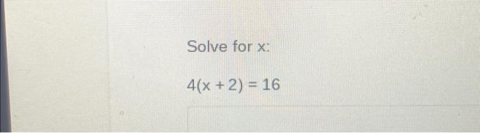 Solved Solve for x : 4(x+2)=16 | Chegg.com