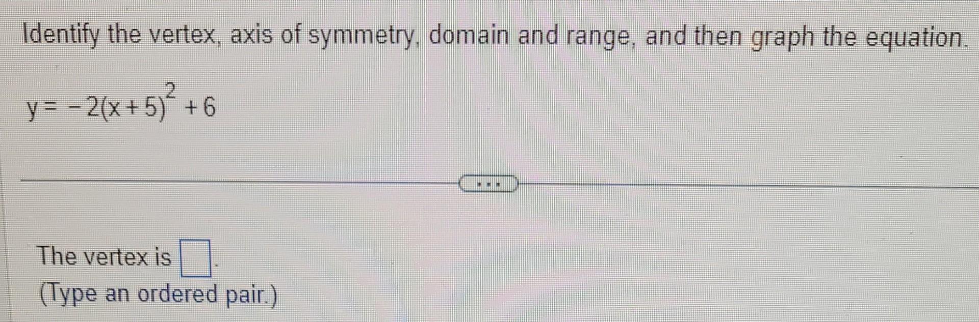 Solved Identify the vertex, axis of symmetry, domain and | Chegg.com