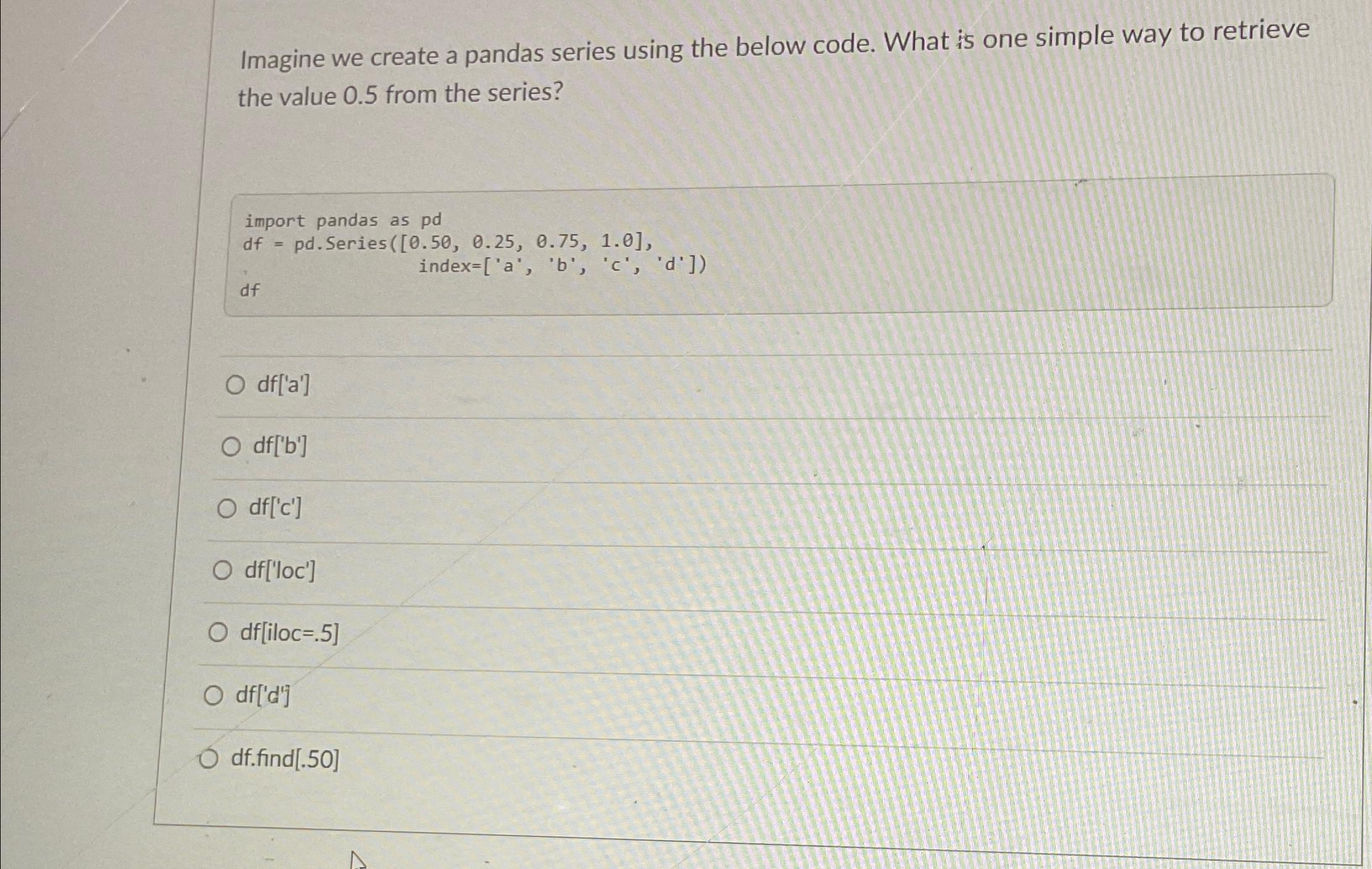 Solved Imagine We Create A Pandas Series Using The Below