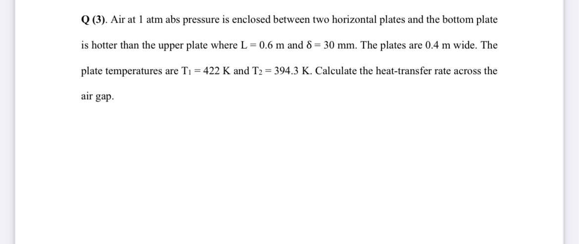 Solved Q (3). Air at 1atm abs pressure is enclosed between | Chegg.com Solved Q (3). Air at 1atm abs pressure is enclosed between | Chegg.com