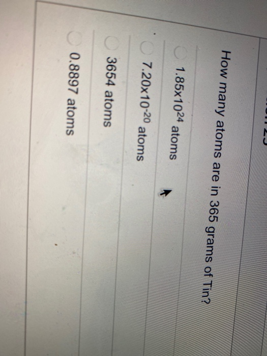 Solved How many atoms are in 365 grams of Tin? 1.85x1024 | Chegg.com