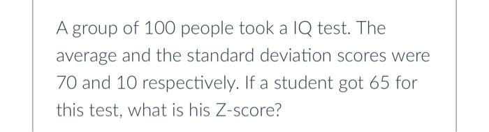 Solved A group of 100 people took a IQ test. The average and | Chegg.com