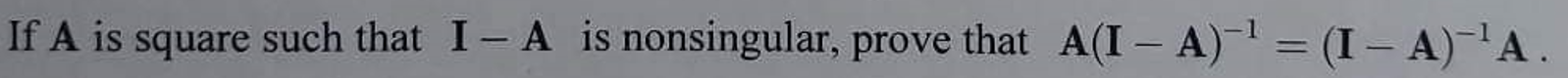 Solved If A ﻿is square such that I-A ﻿is nonsingular, prove | Chegg.com