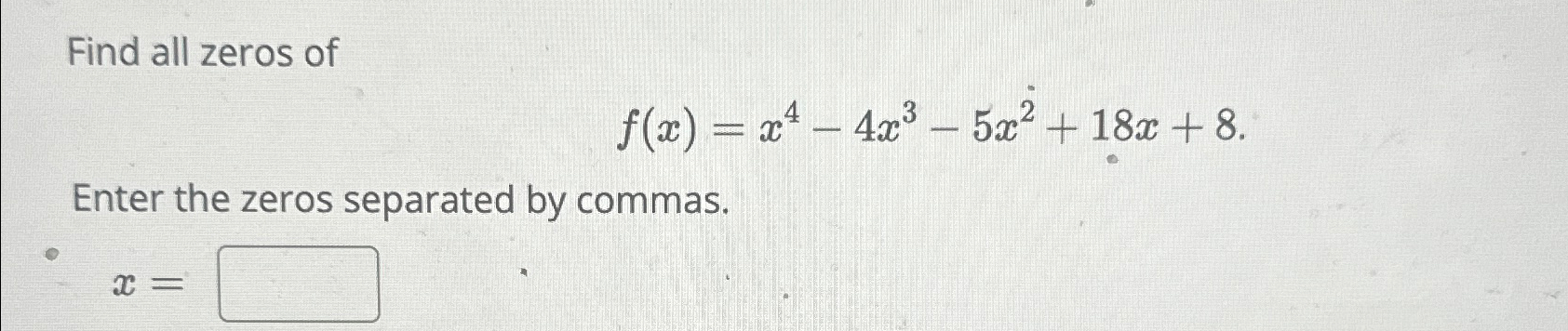 Solved Find all zeros off(x)=x4-4x3-5x2+18x+8Enter the zeros | Chegg.com
