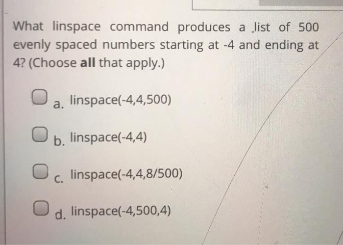 Solved What linspace command produces a list of 500 evenly | Chegg.com