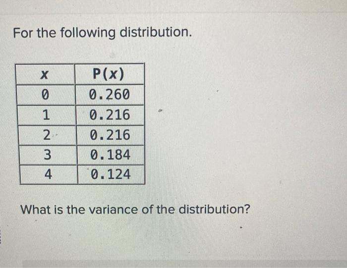 Solved For the following distribution. What is the variance | Chegg.com