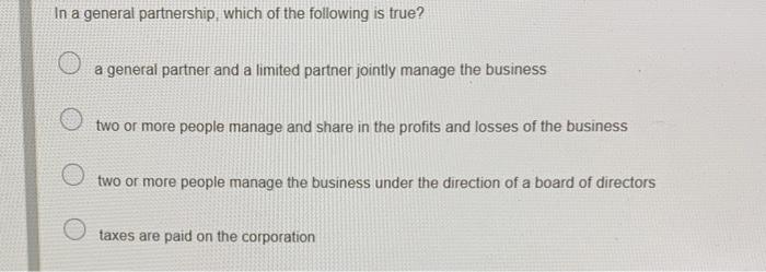 Solved In a general partnership, which of the following is | Chegg.com
