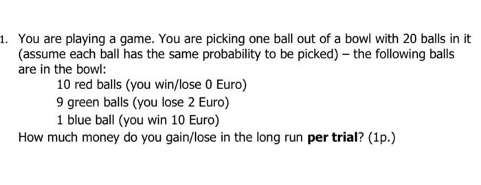 Solved You are playing a game. You are picking one ball out | Chegg.com