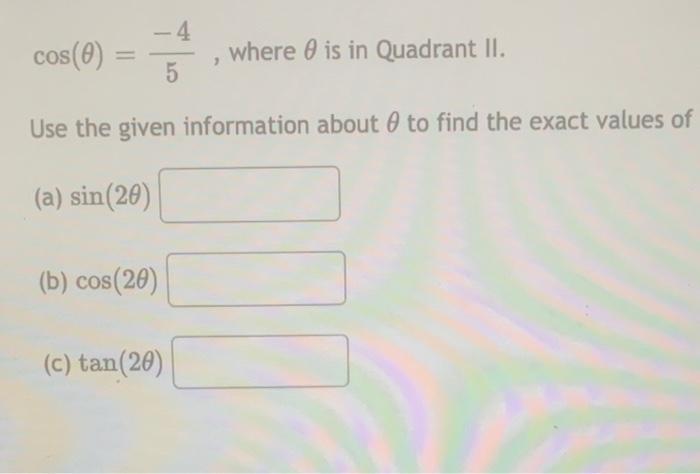 Solved cos(θ)=5−4, where θ is in Quadrant II. Use the given | Chegg.com