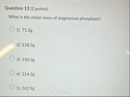 Solved Question 13 (2 ﻿points)What is the molar mass of | Chegg.com