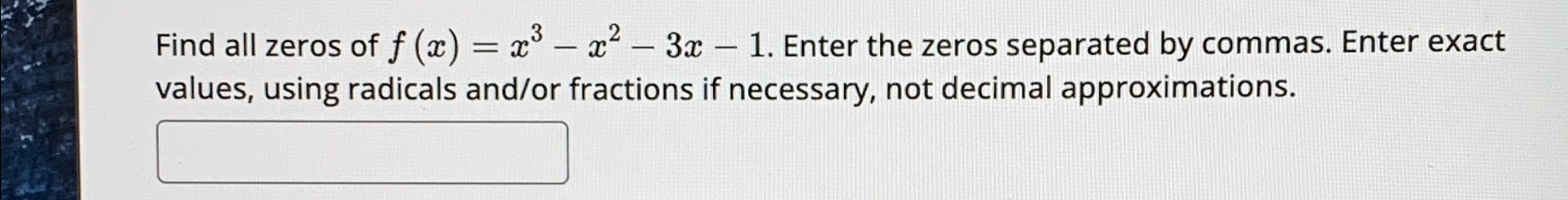 Solved Find all zeros of f(x)=x3-x2-3x-1. ﻿Enter the zeros | Chegg.com