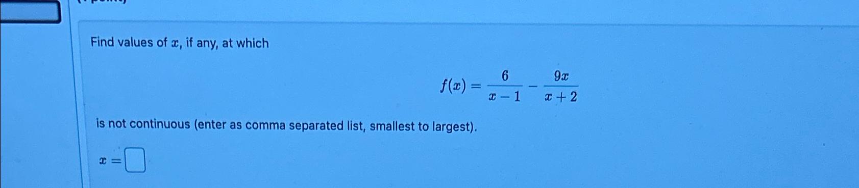 Solved Find values of x, ﻿if any, at whichf(x)=6x-1-9xx+2is | Chegg.com