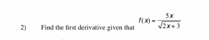 Solved 2) Find the first derivative given that f(x)=2x+35x | Chegg.com