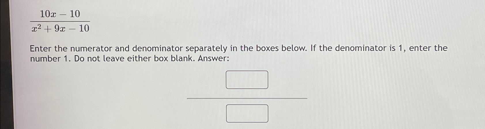 Solved 10x-10x2+9x-10Enter the numerator and denominator | Chegg.com