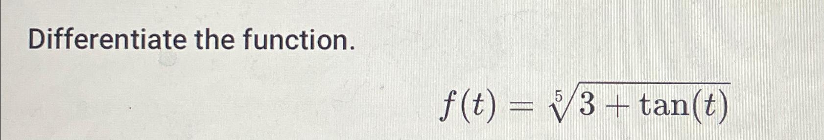 Solved Differentiate the function.f(t)=3+tan(t)5 | Chegg.com