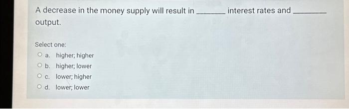 Solved A decrease in the money supply will result in | Chegg.com