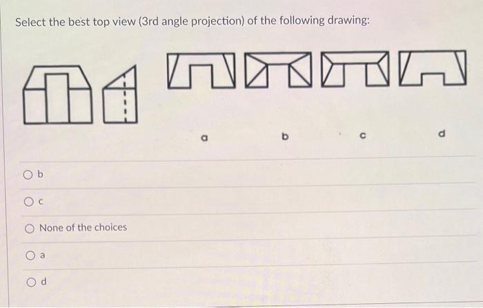 Solved Select the best top view (3rd angle projection) of | Chegg.com
