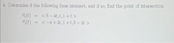 [Solved]: 4. Determine if the following lines intersect, an