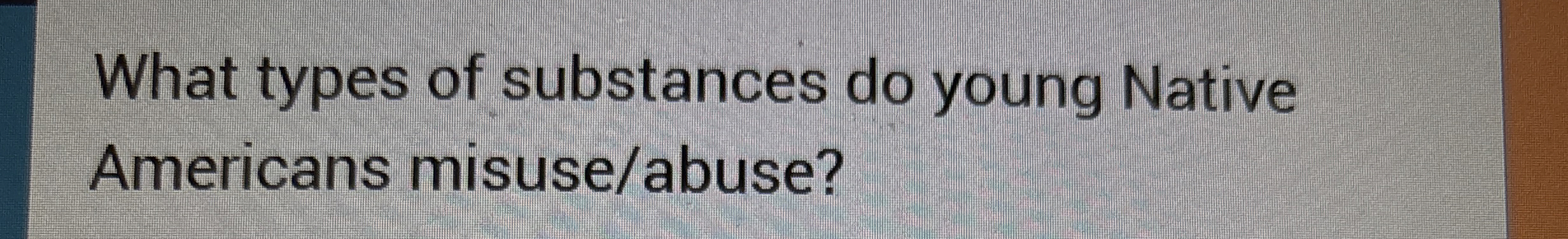 Solved What types of substances do young Native Americans | Chegg.com