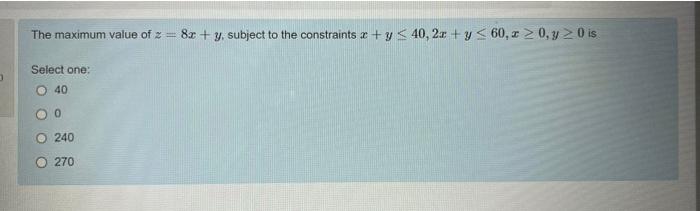 Solved The Maximum Value Of Z 8x Y Subject To The