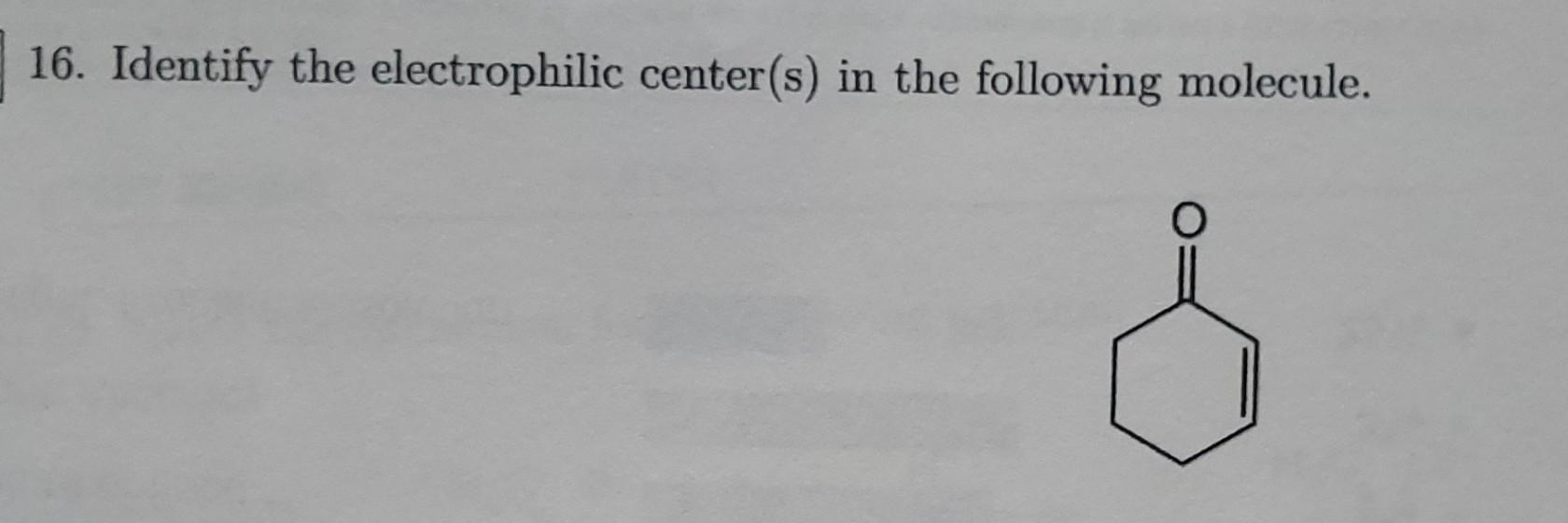 Solved 16. Identify the electrophilic center(s) in the | Chegg.com