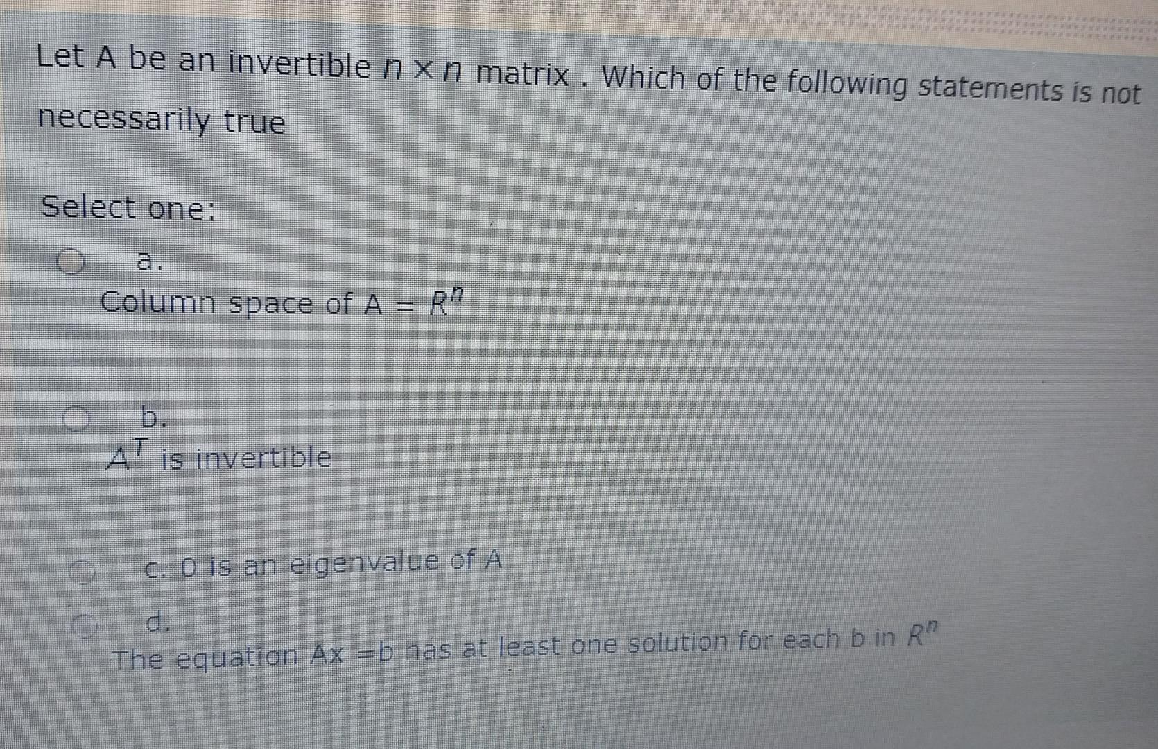 Solved Let A be an invertible n×n ﻿matrix. Which of the | Chegg.com