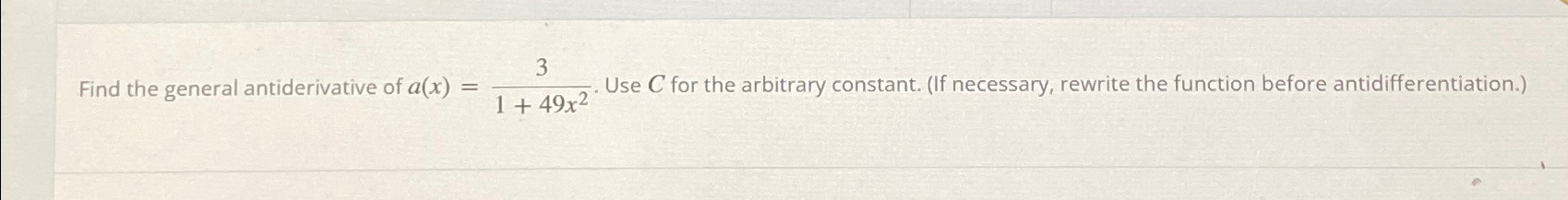 Solved Find the general antiderivative of a(x)=31+49x2. ﻿Use | Chegg.com