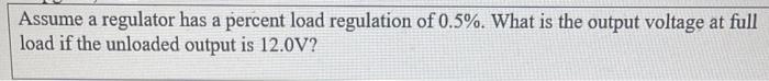 Solved Assume a regulator has a percent load regulation of | Chegg.com