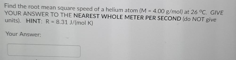 Solved Find the root mean square speed of a helium atom (M = | Chegg.com