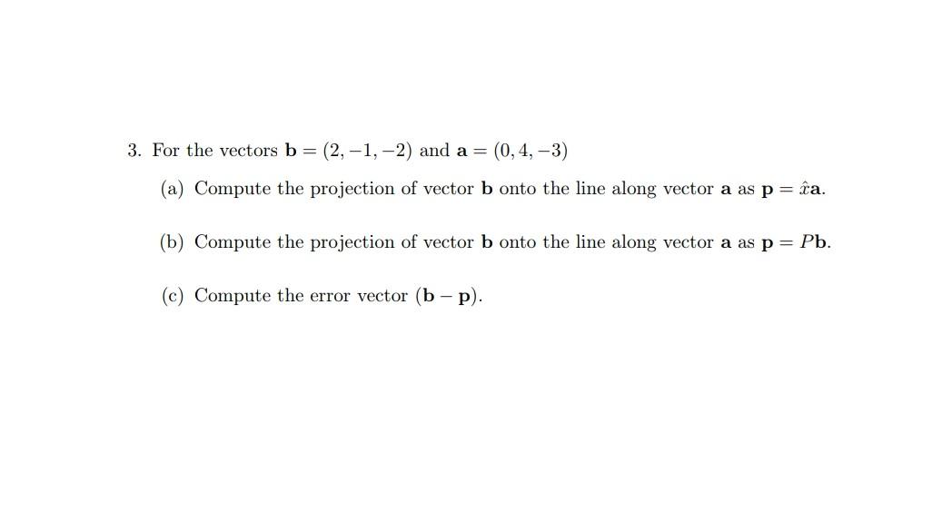 Solved 3. For the vectors b=(2,−1,−2) and a=(0,4,−3) (a) | Chegg.com