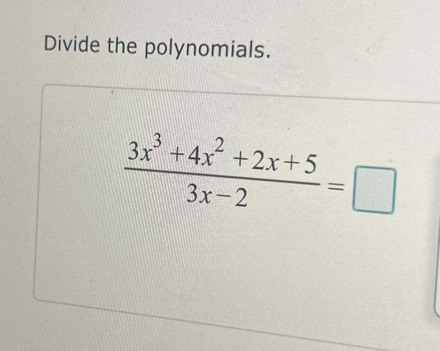 Solved Divide the polynomials.3x3+4x2+2x+53x-2= | Chegg.com