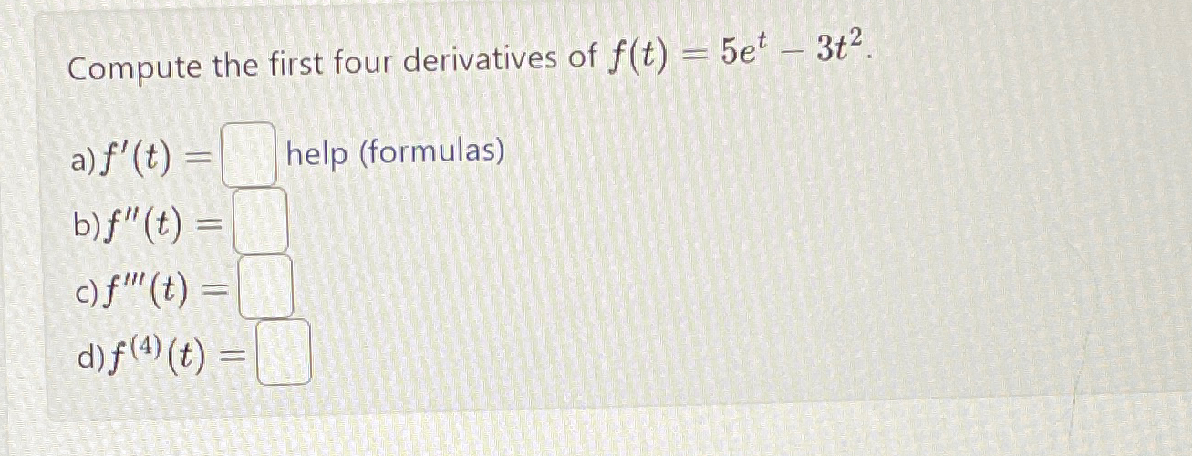 Solved Compute the first four derivatives of | Chegg.com Solved Compute the first four derivatives of | Chegg.com